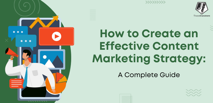 How to Create an Effective Content Marketing Strategy: A Complete Guide