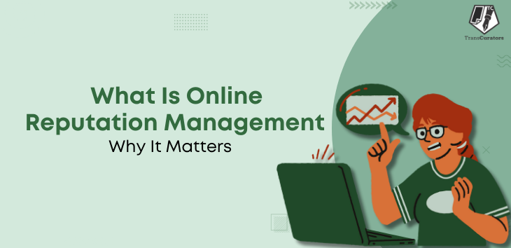What Is Online Reputation Management & Why It Matters | TransCurators
